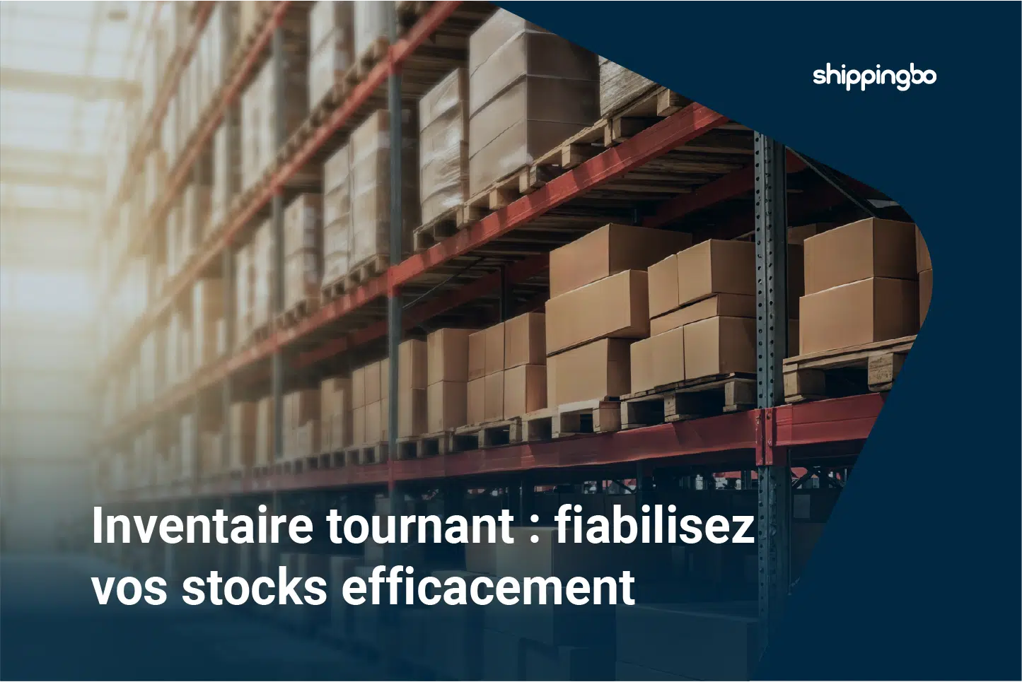 Inventaire tournant : méthode, avantages, outils logistiques